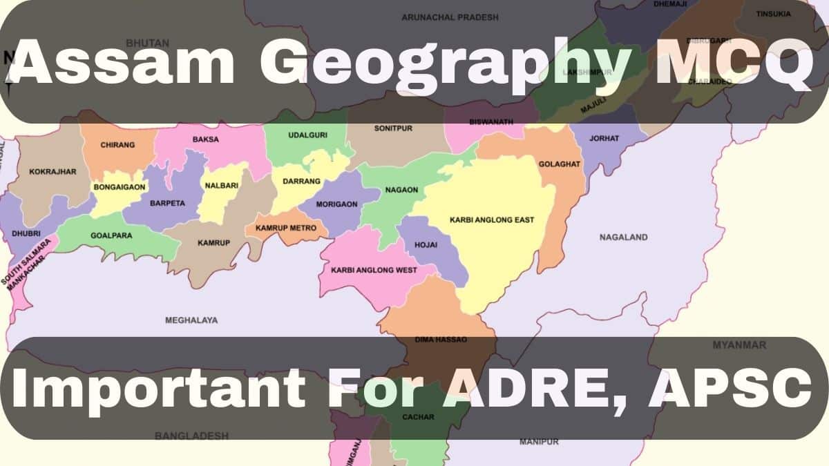 Important Assam Geography MCQ For Upcoming ADRE Exam 2024