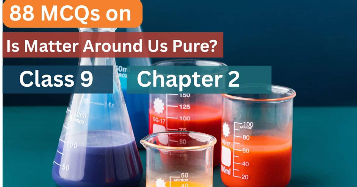 88 MCQ On Is Matter Around Us Pure? Class 9-Chapter 2