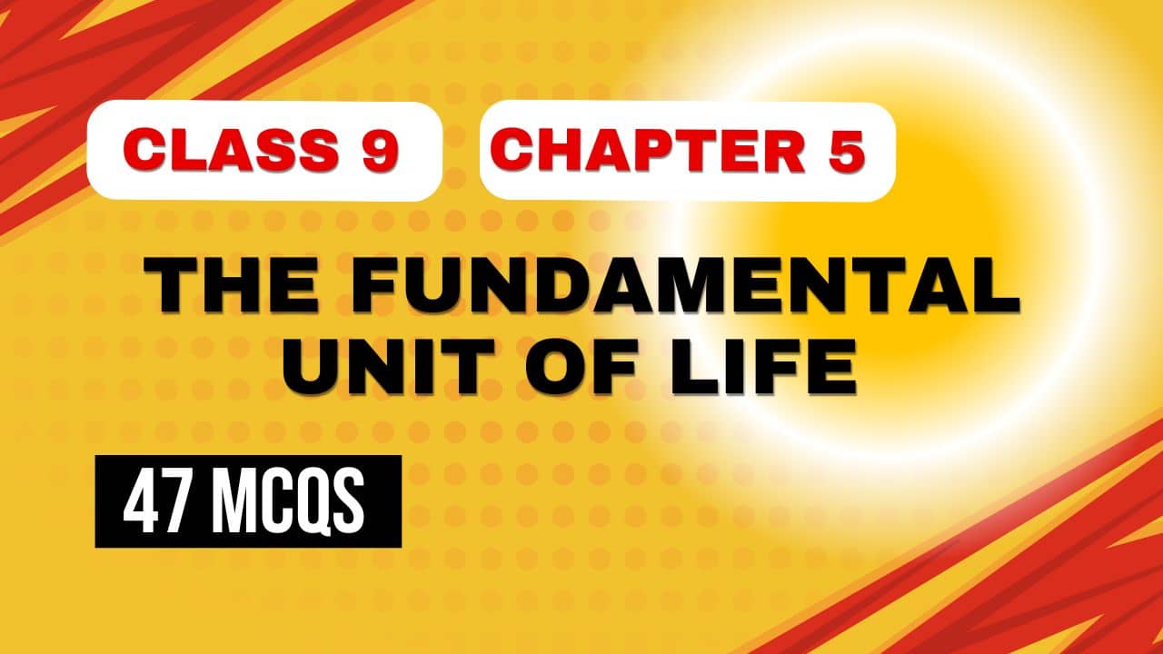 MCQs On The Fundamental Unit Of Life – Class 9 Science